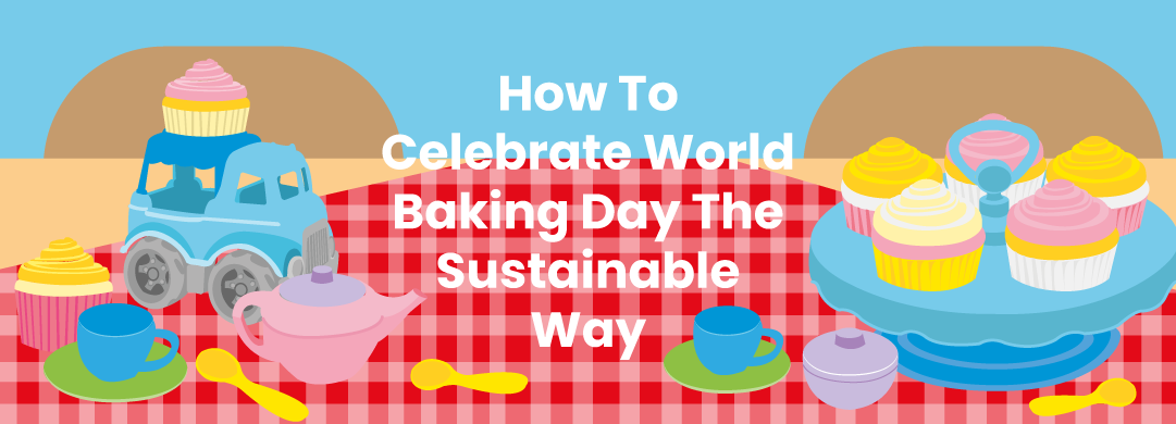 Celebrate World Baking Day The Sustainable Way | Green Toys